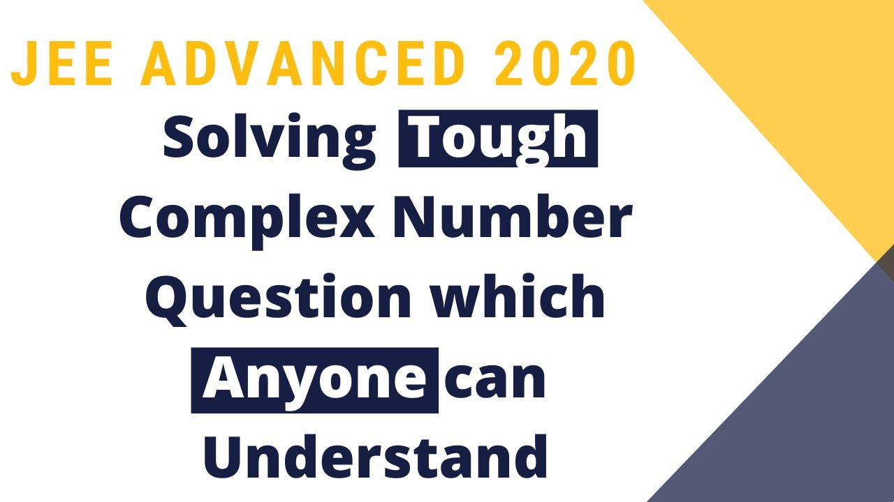 Tough Complex Number Question Explained Easily IIT JEE Advanced 2020 tough-complex-number-question-explained-easily-iit-jee-advanced-2020