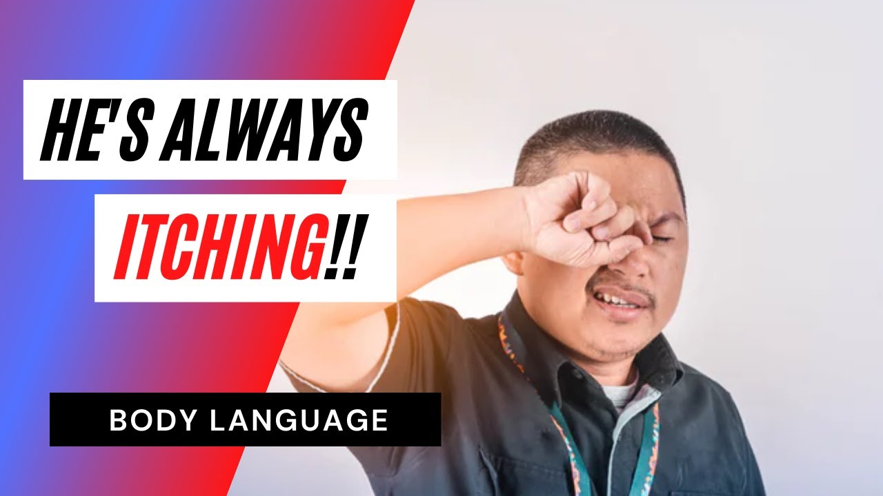 Why Does He Itch? Subconscious Itching Body Language - YouTube