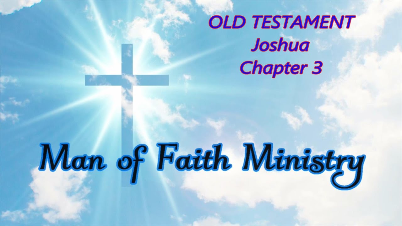 JOSHUA Chapter 3 + Commentary, Old Testament Reading KJV, Man of Faith ...