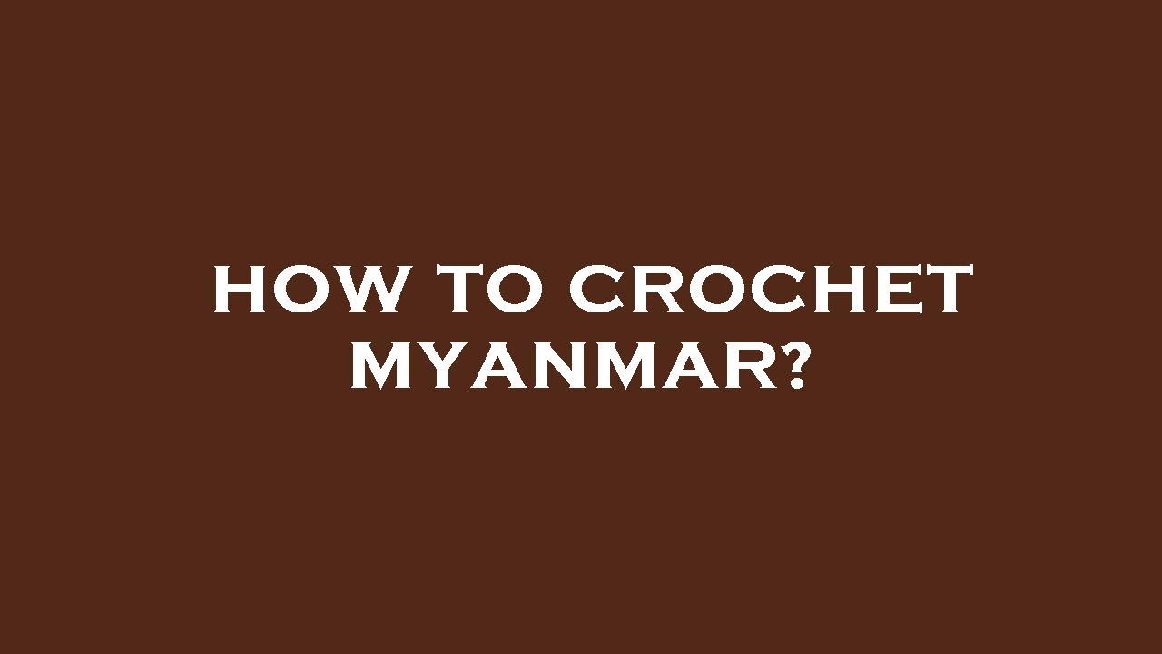 How to crochet myanmar? - YouTube
