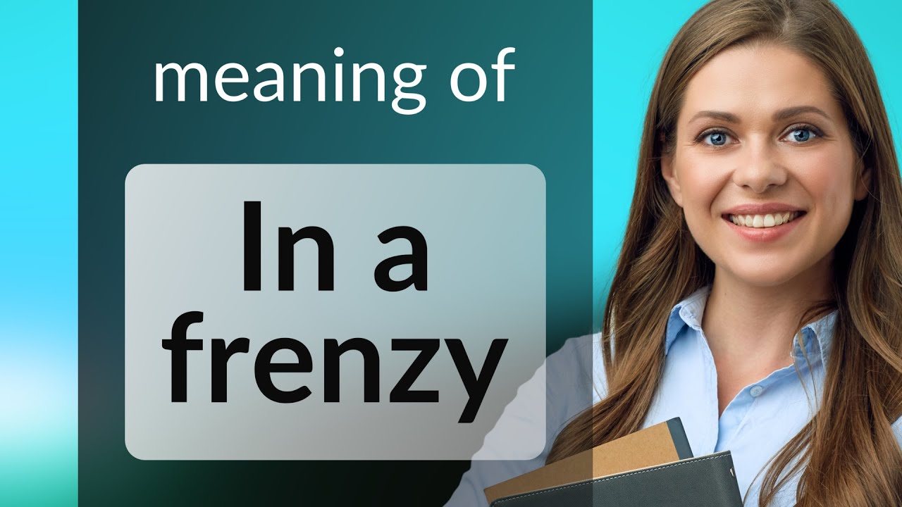 Understanding "In a Frenzy": An English Phrase Explained - YouTube