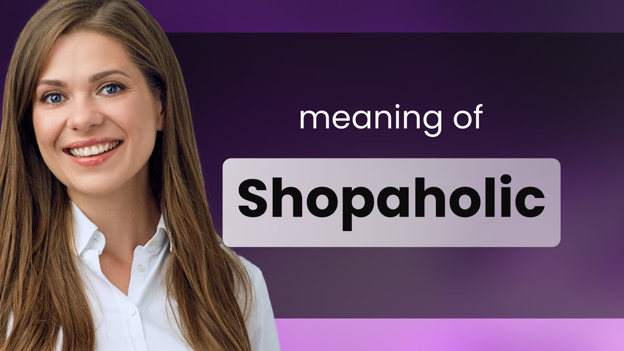 Shopaholic — SHOPAHOLIC meaning - YouTube