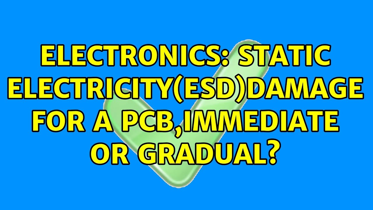Electronics: Static electricity(ESD)damage for a PCB,immediate or ...
