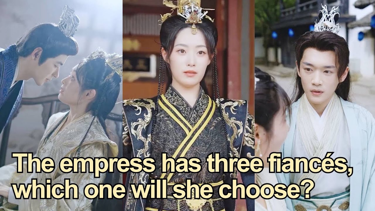【ENG SUB】The empress has three fiancés, which one will she choose ...