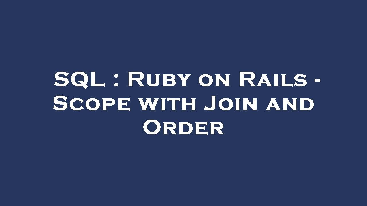Sql Ruby On Rails Scope With Join And Order Youtube 8873