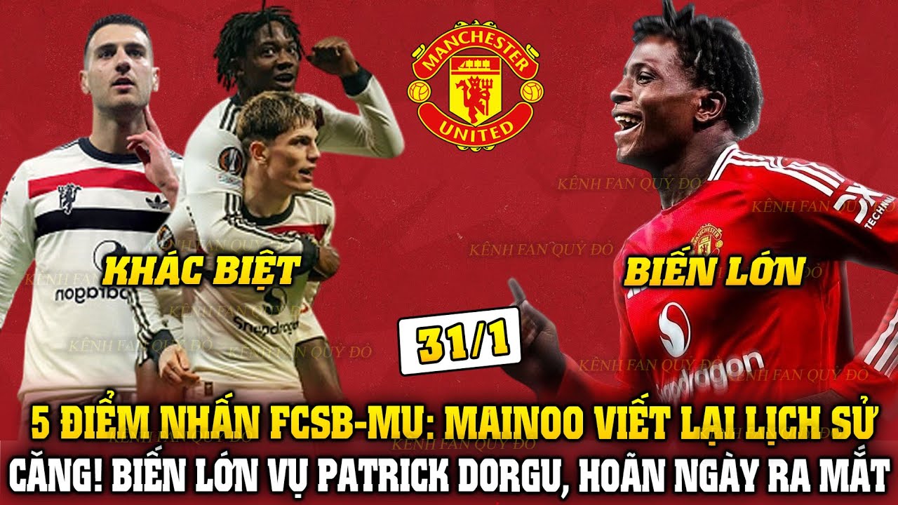 5 ĐIỂM NHẤN FCSB-MU: MAINOO VIẾT LẠI LỊCH SỬ, ĐÔI CÁNH KHÁC BIỆT, CĂNG ...