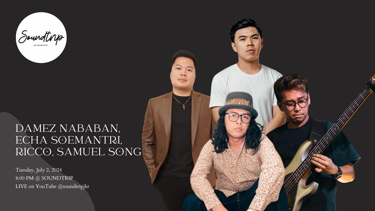 [SOUNDTRIP] DAMEZ NABABAN, ECHA SOEMANTRI, RICCO, SAMUEL SONG - YouTube