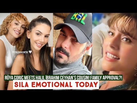 Rüya Coric Meets Halil İbrahim Ceyhan’s Cousin! Family Approval?!Sıla Türkoğlu Emotional Today