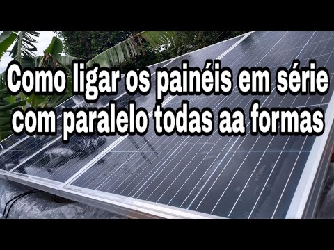 Como ligar os painéis em série com paralelo e outros formas