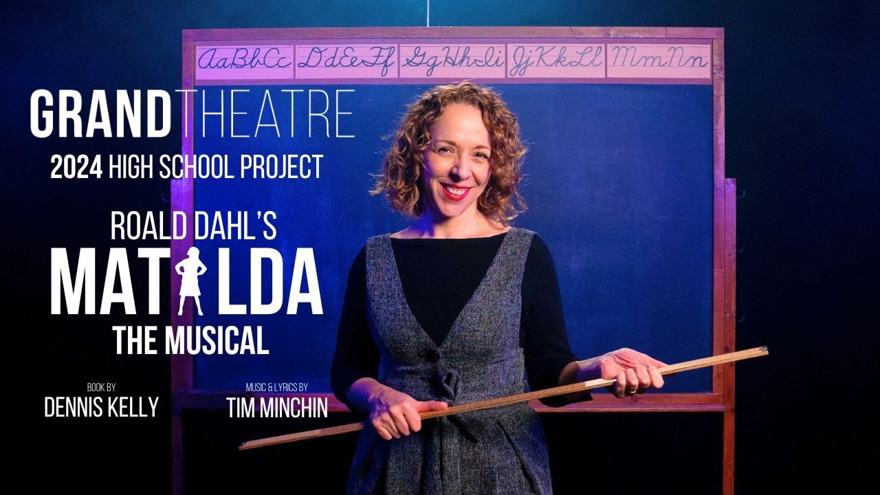 Announcing the 2024 Grand Theatre High School Project: MATILDA THE ...