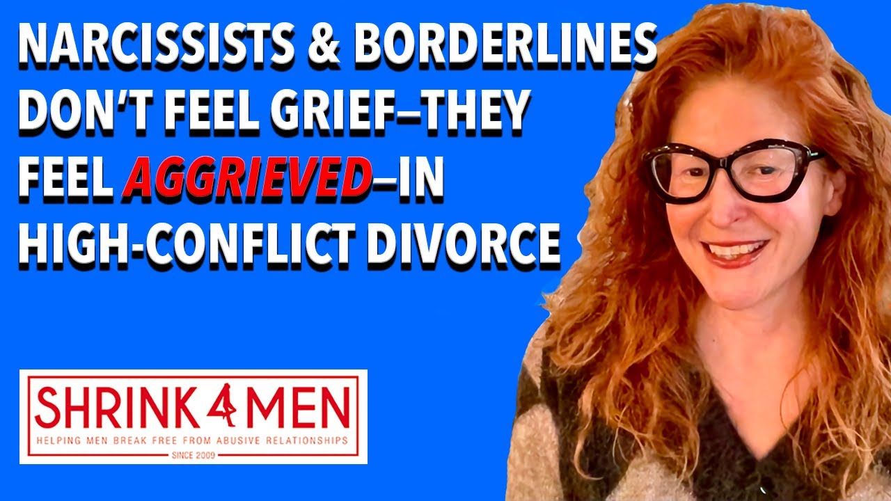 Narcissists Don’t Feel Grief—They Feel Aggrieved—in High-Conflict ...