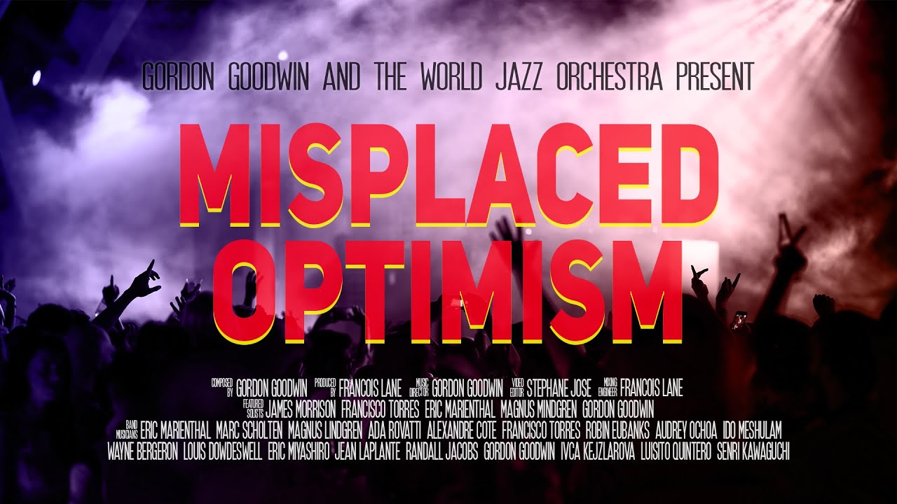 MISPLACED OPTIMISM, presented by Gordon Goodwin and the World Jazz Orchestra - YouTube