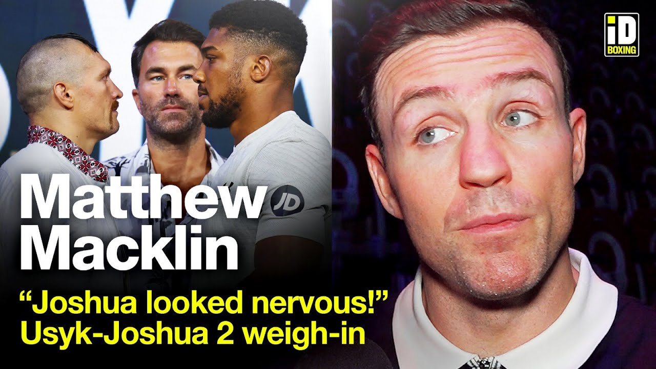 "Joshua Looked Nervous!" Matt Macklin Reacts To Usyk-Joshua 2 Weigh-In ...