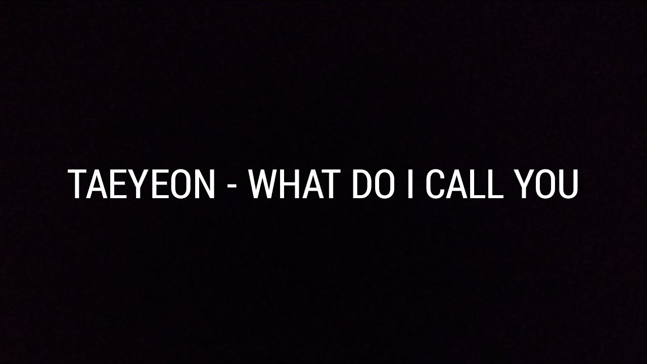 Taeyeon What Do I Call You Lyrics YouTube taeyeon-what-do-i-call-you-lyrics-youtube