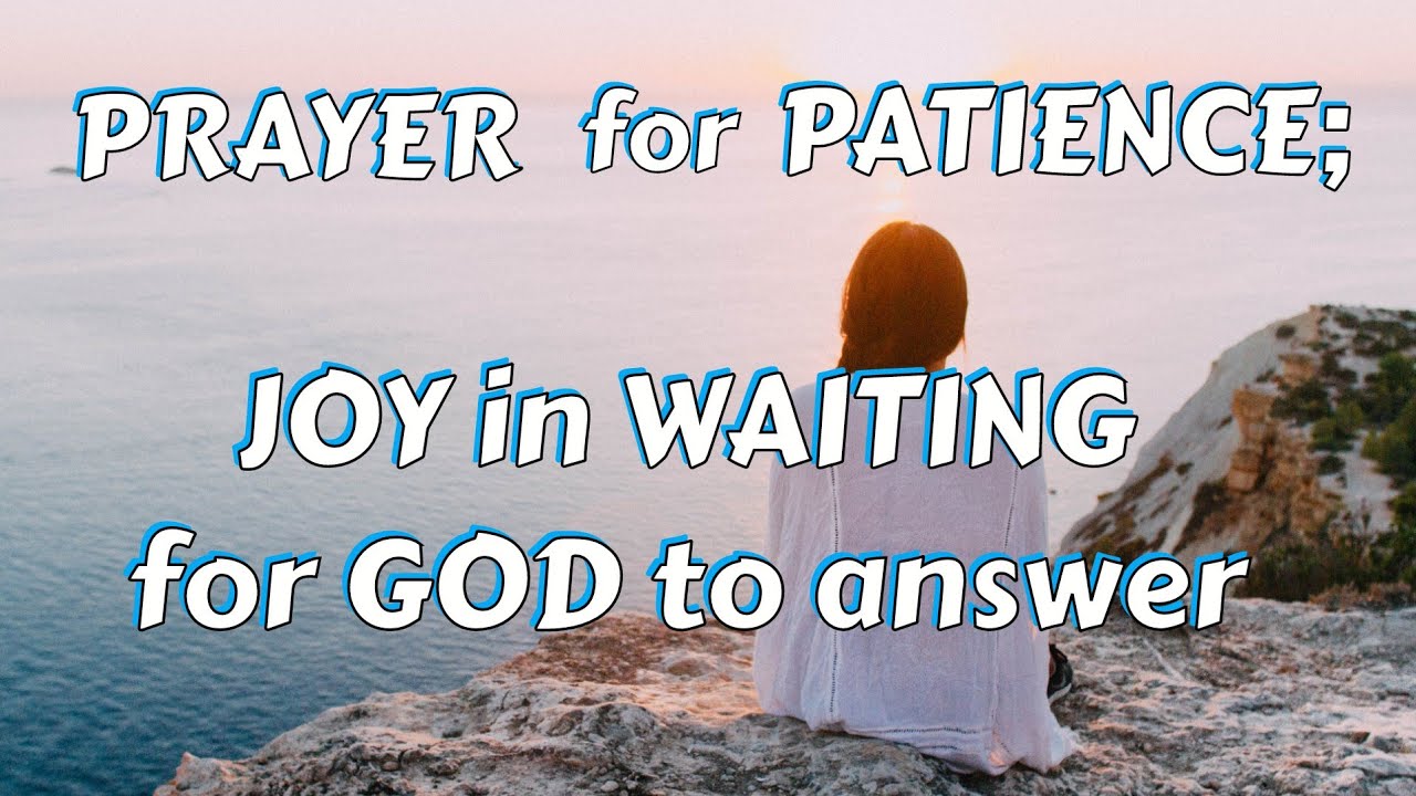 PRAYER FOR PATIENCE; JOY IN WAITING FOR GOD TO ANSWER MY PRAYER - YouTube