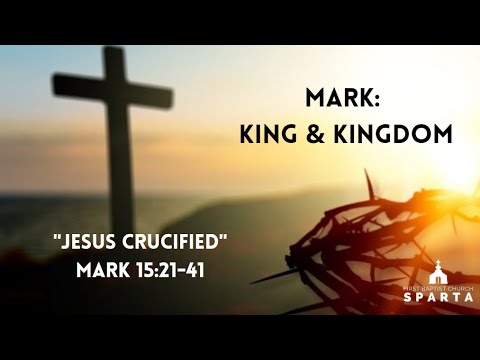 Mark: King and Kingdom-"Jesus Crucified" (Mark 15:21-41) - YouTube