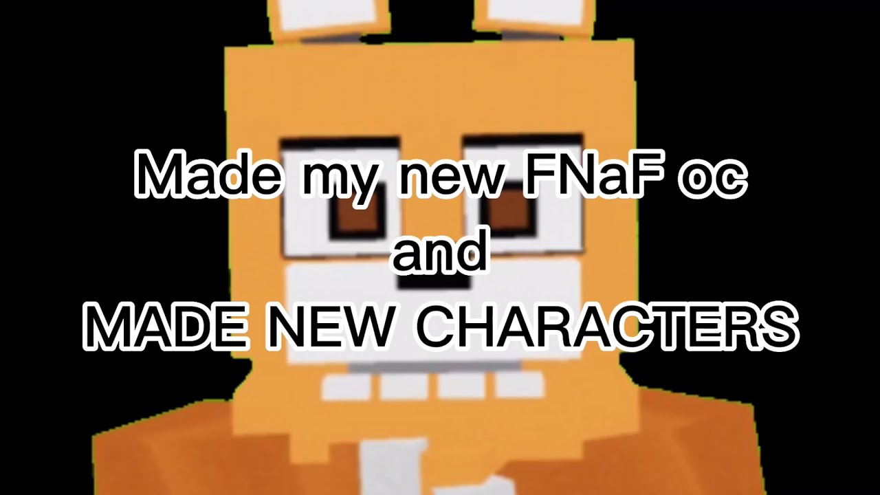 Just made my new FNaF oc and MADE NEW CHARACTERS - YouTube