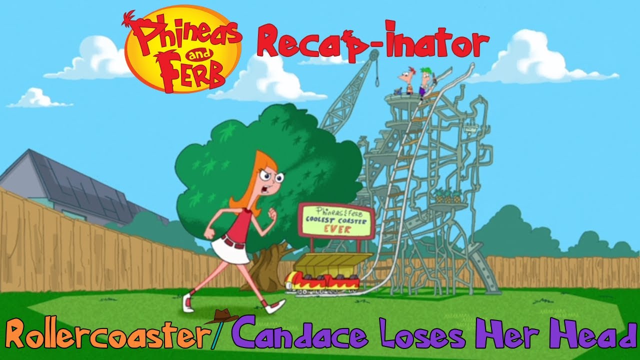 Phineas and Ferb Recap-inator: Rollercoaster/ Candace Loses Her Head ...