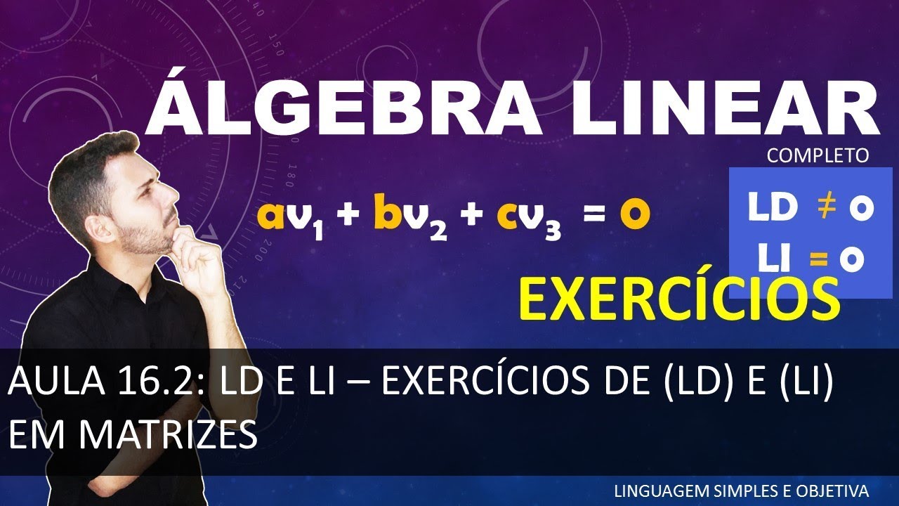 ÁLGEBRA LINEAR - Aula 16.2 - LD e LI - Exercícios de LD e LI em ...