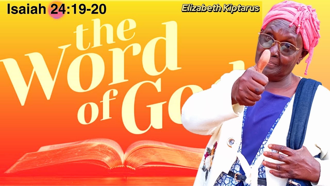 Isaiah 24:19-20 | The Word of God with Elizabeth Kiptarus - YouTube