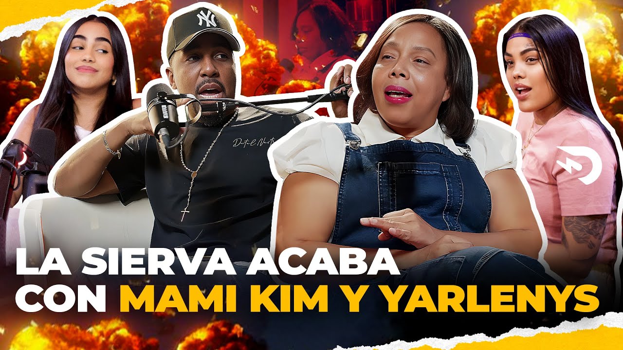 LA SIERVA CONTRA EL MUNDO ACABA CON MAMI KIM Y YARLENYS - YouTube