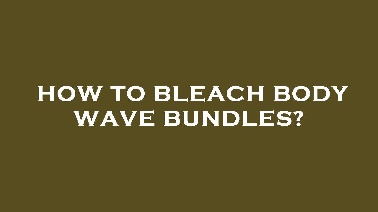 How to bleach body wave bundles? - YouTube