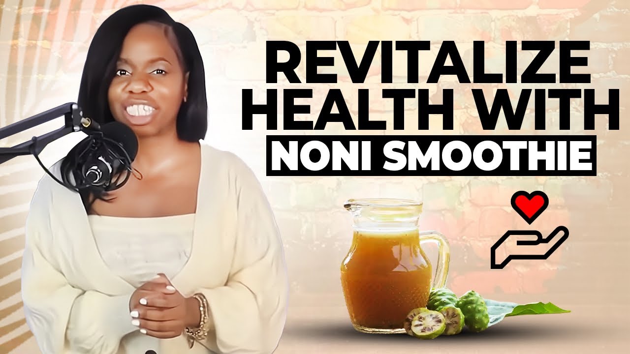 Revitalize Your Health with Noni Smoothie: Step-by-Step Recipe for ...