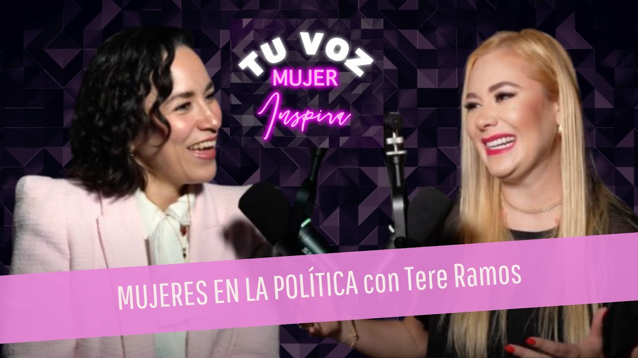 Episodio 9: Mujeres en la política con Tere Ramos - YouTube