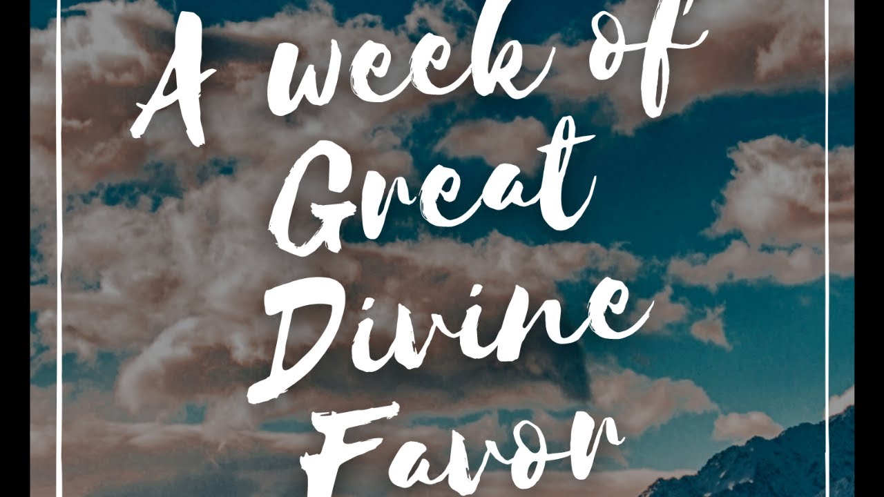 A Week of Great Divine Favor | Une Semaine de Grande Faveur Divine ...