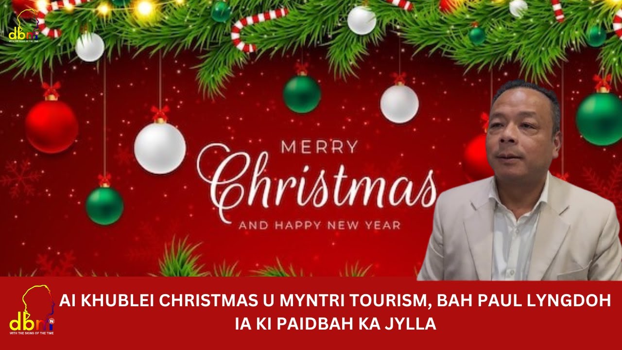 AI KHUBLEI CHRISTMAS U MYNTRI TOURISM, BAH PAUL LYNGDOH IA KI PAIDBAH ...