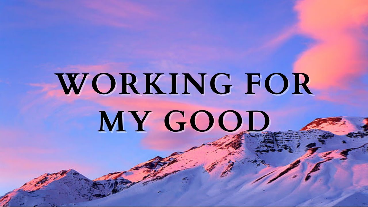 Working For My Good | 06/03/2022 - YouTube