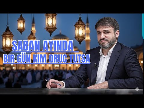 Hacı Ramil   Şaban ayında bir gün kim oruc tutsa