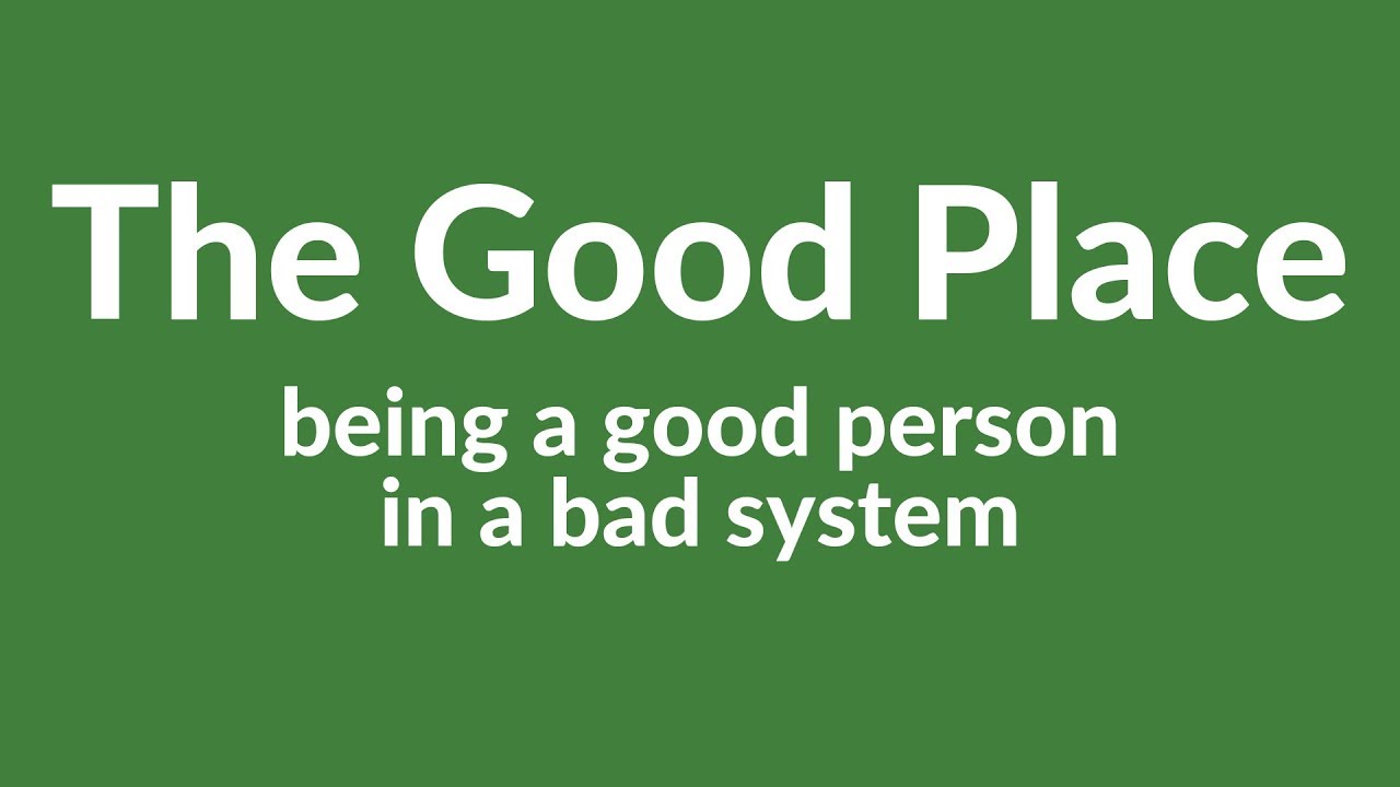 The Good Place: Being a Good Person in a Bad System - YouTube