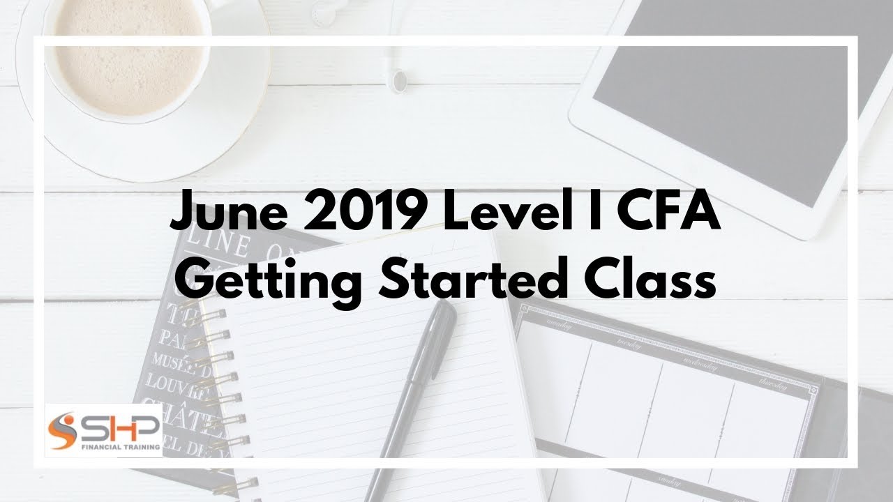 June 2019 Level I CFA Getting Started Class - YouTube