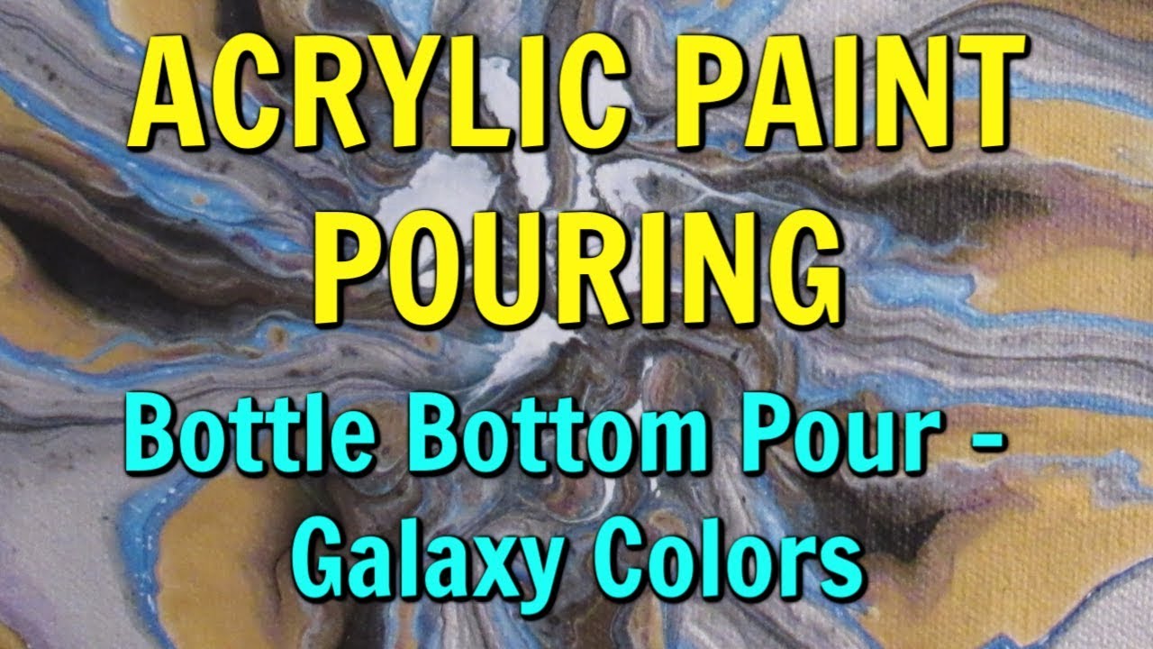 (25) BOTTLE BOTTOM POUR! Galaxy Colors | Acrylic Paint Pouring - Fluid ...