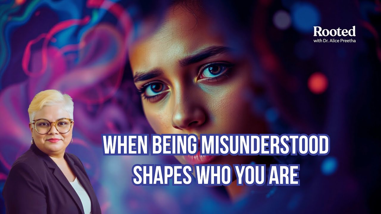 When Being Misunderstood Shapes Who You Are #rootedwithdralicepreetha ...