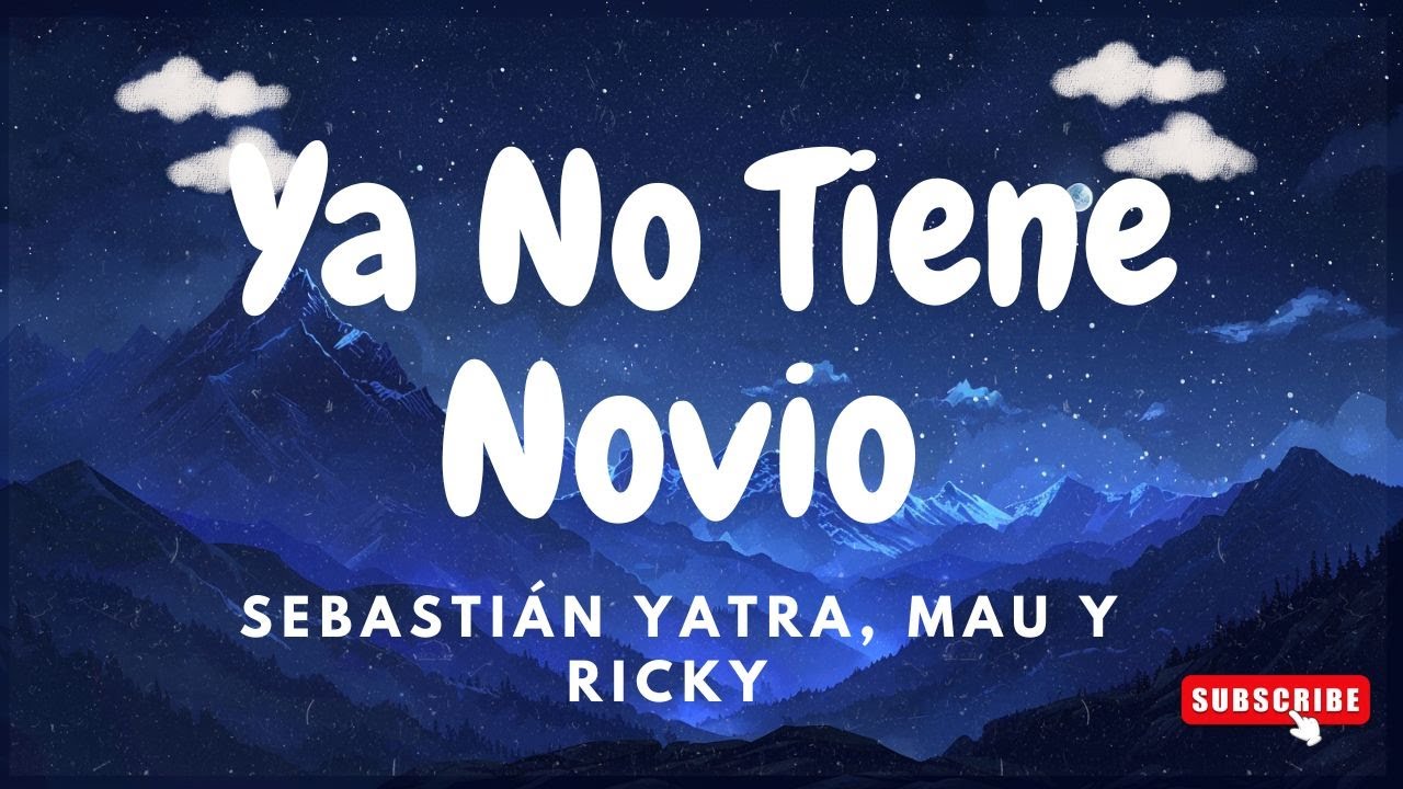 Sebastián Yatra, Mau y Ricky - Ya No Tiene Novio (Letra/Lyrics)