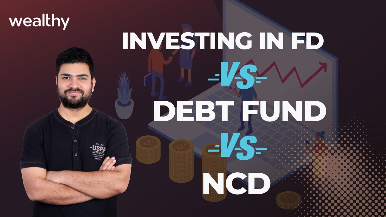 Investing in FD vs Debt Fund vs NCD | CA Shitij Gupta | Wealthy - YouTube