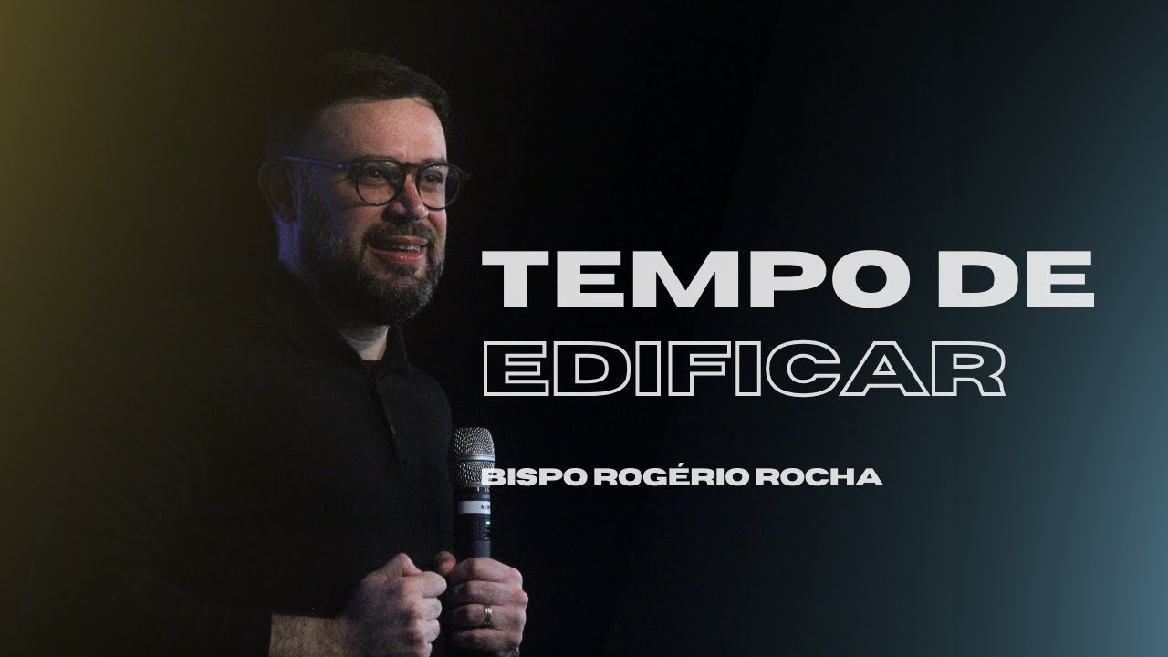 TEMPO DE EDIFICAR | BISPO ROGÉRIO ROCHA - YouTube