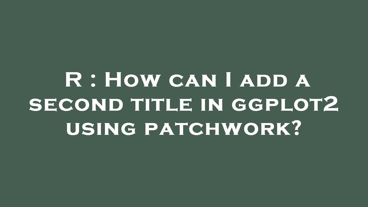 R : How can I add a second title in ggplot2 using patchwork? - YouTube