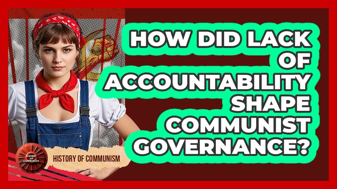 How Did Lack Of Accountability Shape Communist Governance? - YouTube
