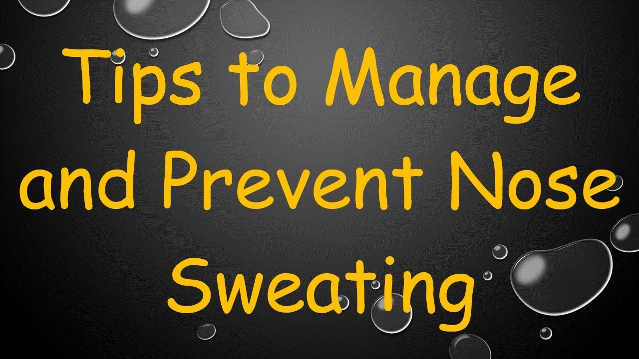 Tips to Manage and Prevent Nose Sweating - YouTube