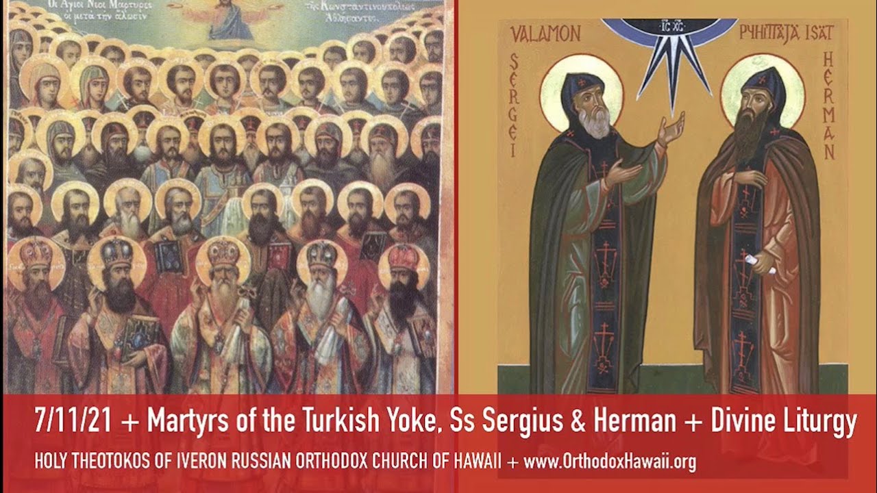 7/11/21 + New Martyrs of the Turkish Yoke, Ss. Sergius and Herman of ...