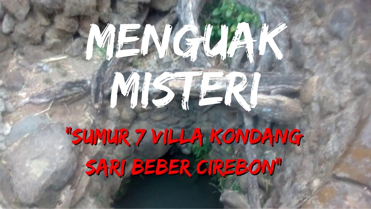 MENGUAK SEJARAH SUMUR 7 VILLA KONDANG SARI BEBER CIREBON - YouTube