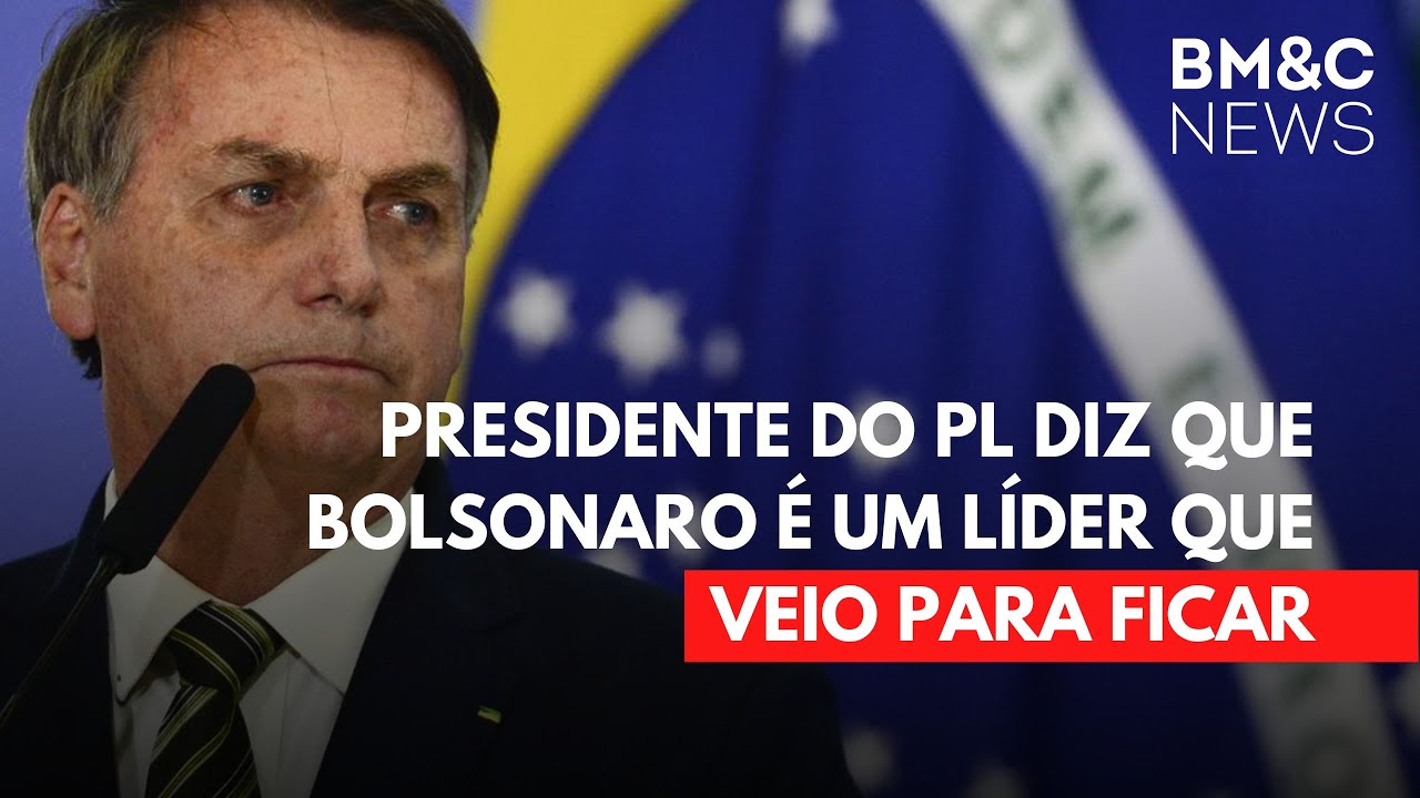 PRESIDENTE DO PL DIZ QUE BOLSONARO É UM LÍDER QUE VEIO PARA FICAR - YouTube
