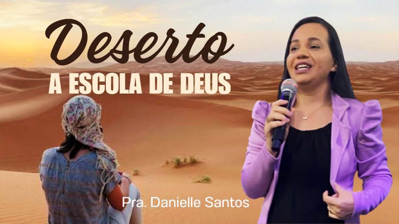DESERTO, A ESCOLA DE DEUS - Pra. Danielle Santos - YouTube