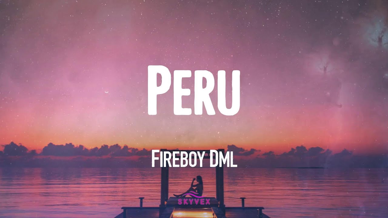 Fireboy Dml - Peru 🌕 (Video Lyric) - YouTube