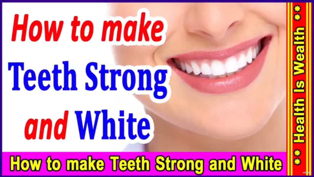 दांतों को सफ़ेद और मजबूत कैसे बनाए - How to make Teeth Strong and White ...