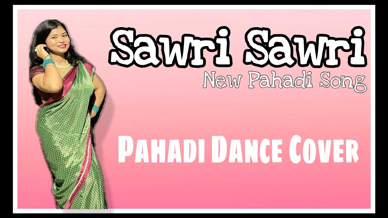 Sawri Sawri || New Pahadi Song || Pahadi Dance Cover || Feat. Pahadi ...