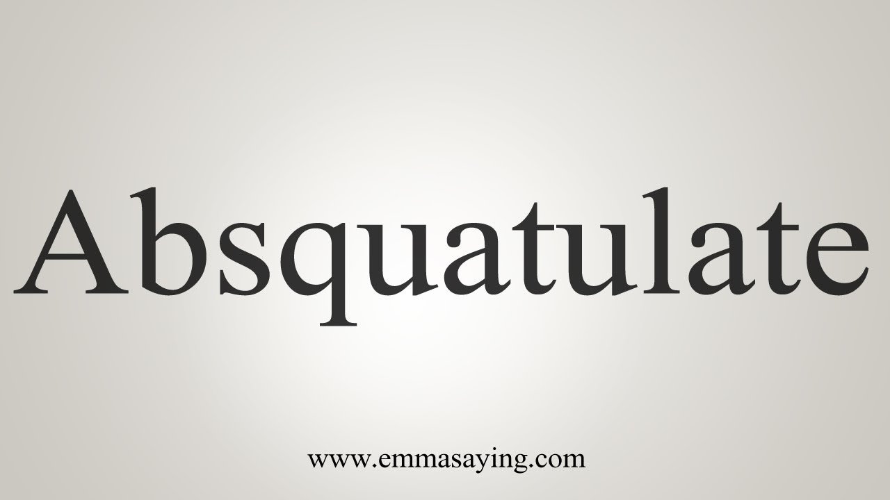 How To Say Absquatulate - YouTube